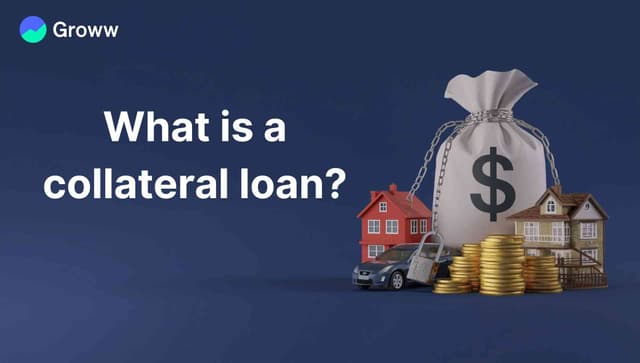 What are Collateral Loans: Definition, Types, Importance